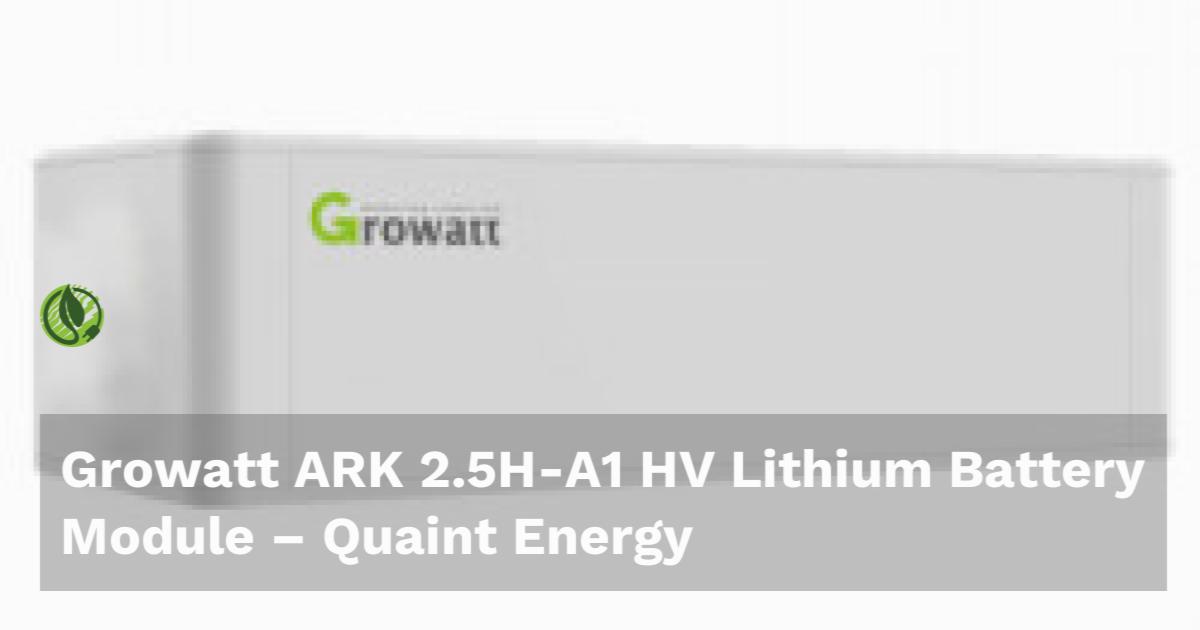 Growatt ARK 2.5H-A1 HV Lithium Battery Module – Powerpire Store