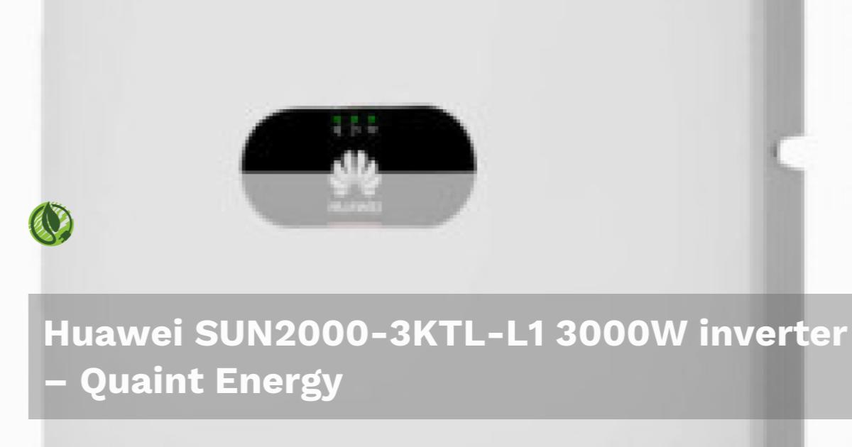Huawei SUN2000-3KTL-L1 3000W inverter – Powerpire Store