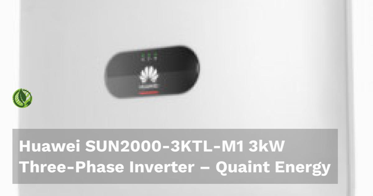 Huawei SUN2000-3KTL-M1 3kW Three-Phase Inverter – Powerpire Store