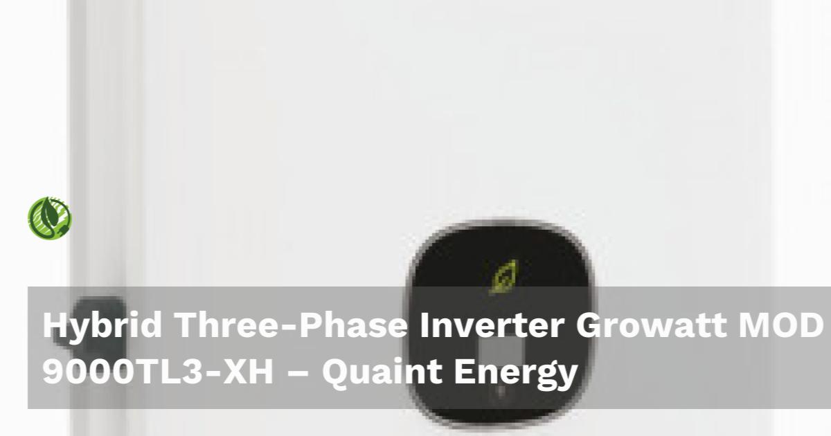 Hybrid Three-Phase Inverter Growatt MOD 9000TL3-XH – Powerpire Store
