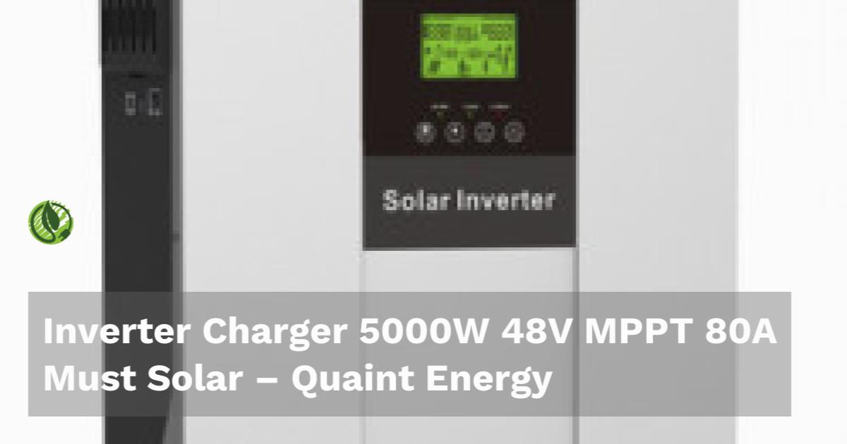 Inverter Charger 5000W 48V MPPT 80A Must Solar – Powerpire Store