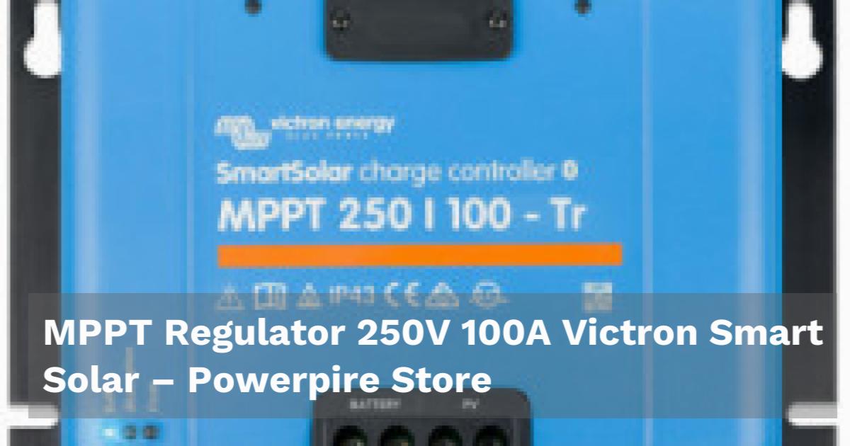 MPPT Regulator 250V 100A Victron Smart Solar – Powerpire Store