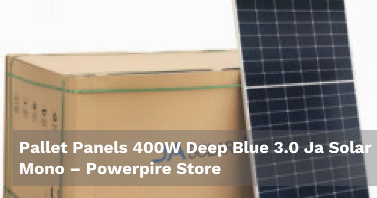 Pallet Panels 400W Deep Blue 3.0 Ja Solar Mono – Powerpire Store