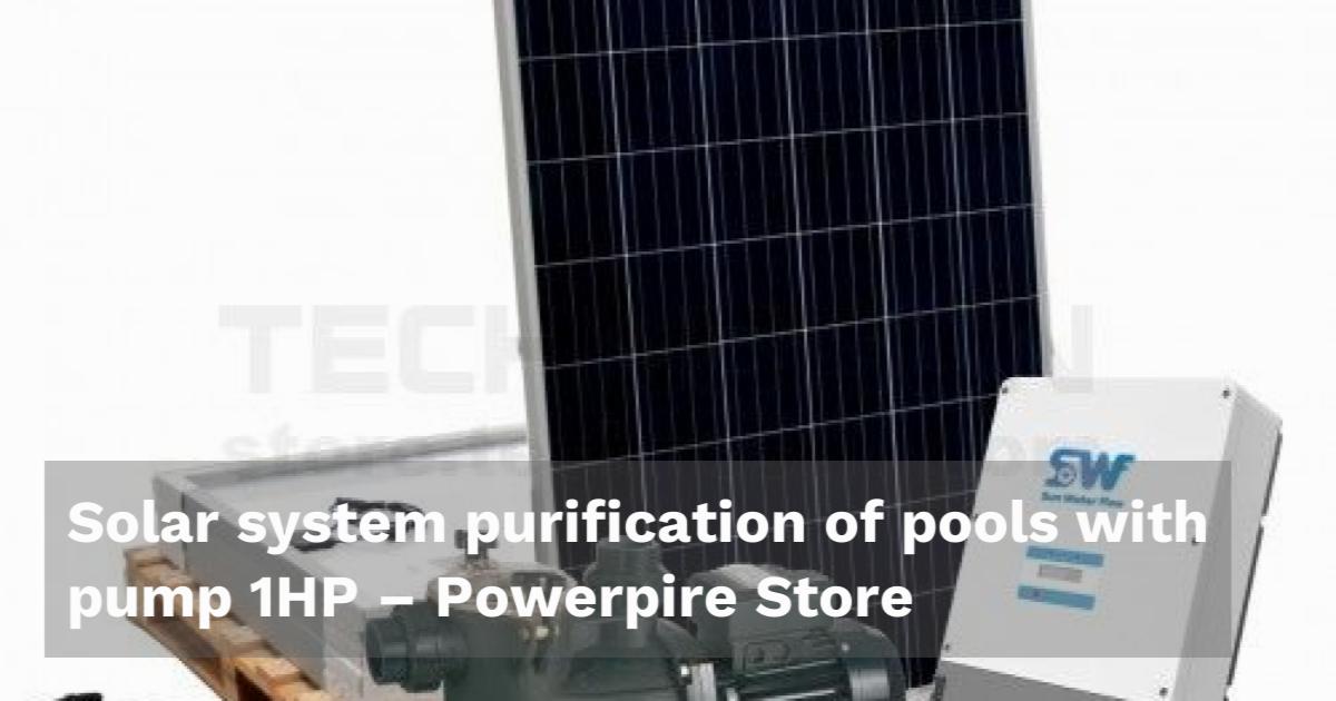 Solar system purification of pools with pump 1HP – Powerpire Store